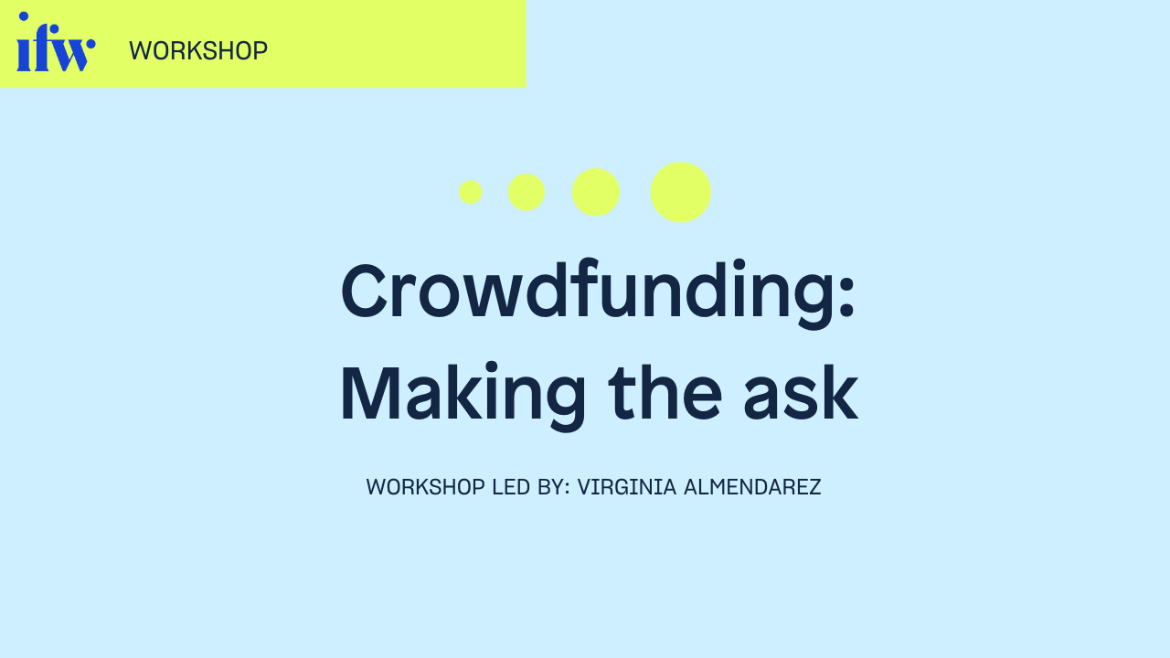 Crowdfunding: Making the ask w/ Virginia Almendarez | IFW Workshop