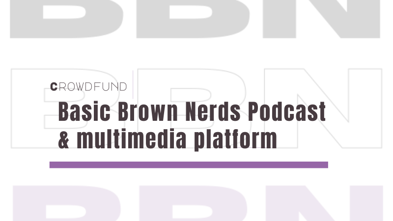 Basic Brown Nerds Multimedia Platform | IFundWomen